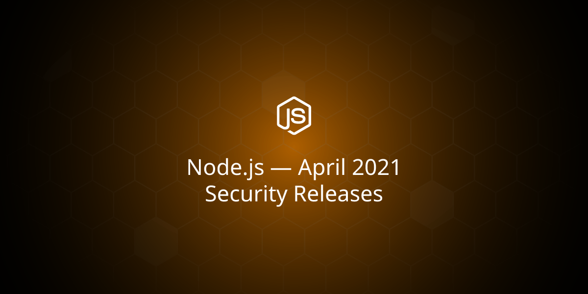 Node.js — April 2021 Security Releases